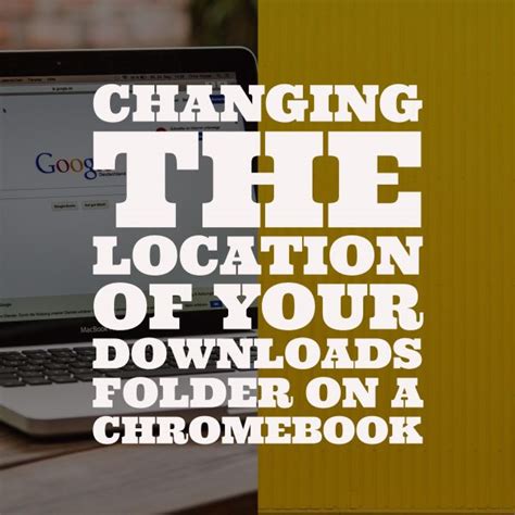 Changing The Location Of Your Downloads Folder On A Chromebook Eduk8me