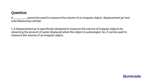 Solved A Cannot Be Used To Measure The Volume Of An Irregular Object Displacement Jar Test
