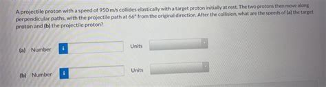 Solved A Projectile Proton With A Speed Of 950 M S Collides