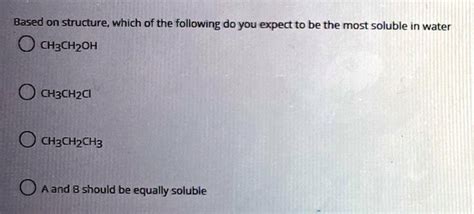Solved Based On Structure Which Of The Following Do You Expect To Be The Most Soluble In Water