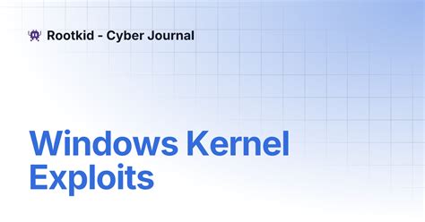 Windows Kernel Exploits Rootkid Cyber Journal