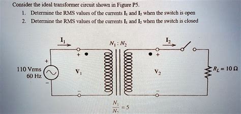 consider the ideal transformer circuit shown in figure p5 1 determine