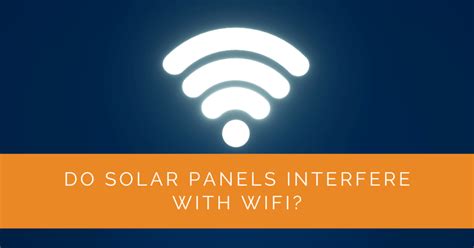 Do Solar Panels Interfere With Wifi Solar Panels Network Usa