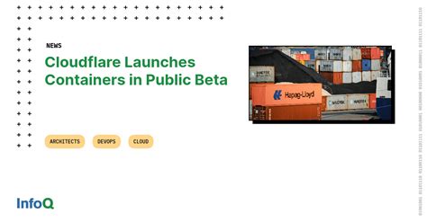 Cloudflare Launches Containers In Public Beta Infoq