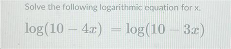 Solved Solve the following logarithmic equation for | Chegg.com