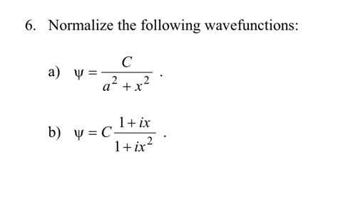 Solved 6 Normalize The Following Wavefunctions C A 4 2