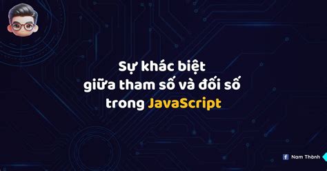 tham số và đối số khác nhau như thế nào trong javascript