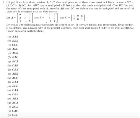 Solved 1 10 Pts If We Have Three Matrices A B C Then