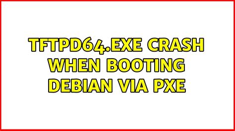 Tftpd64 Exe Crash When Booting Debian Via PXE YouTube