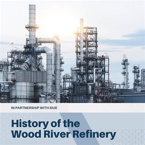 History Of The Wood River Refinery In Partnership With Siue East