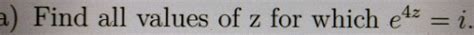 Solved Find All Values Of Z For Which E4zi Math
