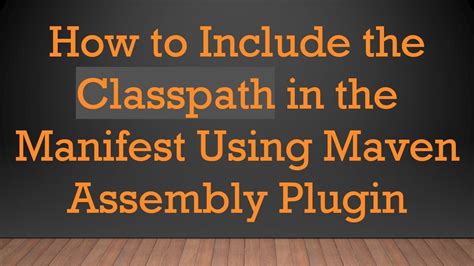 How To Include The Classpath In The Manifest Using Maven Assembly Plugin Youtube