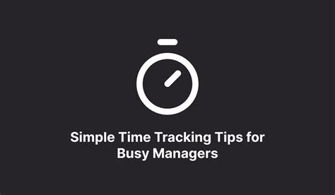 Simple Time Tracking Tips For Busy Managers