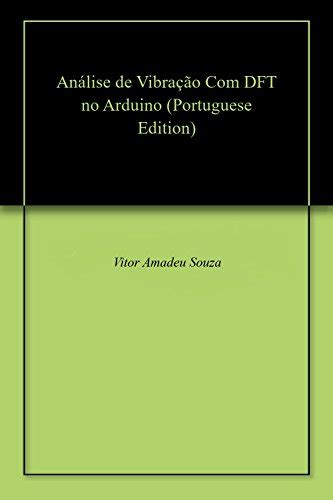 Análise De Vibração Com Dft No Arduino Ebook Resumo Ler Online E Pdf Por Vitor Amadeu Souza
