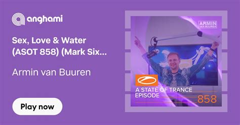 Armin Van Buuren Sex Love And Water Asot 858 Mark Sixma Remix