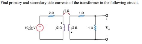 solved find primary and secondary side currents of the