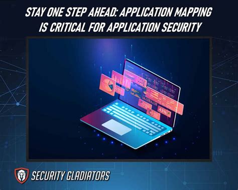 Stay One Step Ahead Application Mapping Is Critical For Application Security