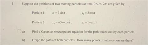 Solved 1 Suppose The Positions Of Two Moving Particles At Chegg Com