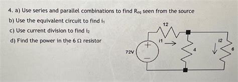 Solved A Use Series And Parallel Combinations To Find Chegg
