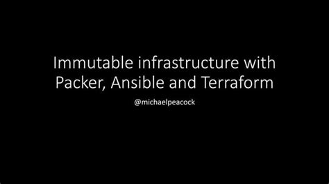 Immutable Infrastructure With Packer Ansible And Terraform Pptx