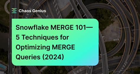 Snowflake Merge 101—5 Techniques For Optimizing Merge Queries 2024