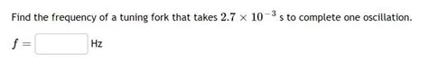 Solved Find The Frequency Of A Tuning Fork That Takes