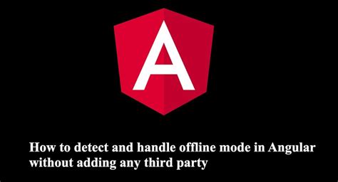 How To Detect And Handle Offline Mode In Angular Without Using Any