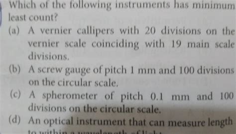 Answered Which Of The Following Instruments Has Minimum Least Count A