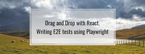 Drag And Drop With React Writing E2e Tests Using Playwright Rreactjs