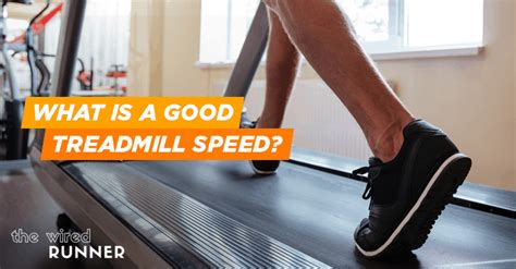 What Is A Good Treadmill Speed The Wired Runner