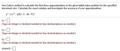 Solved Use Eulers Method To Calculate The First Three Approximations For The Given Initial