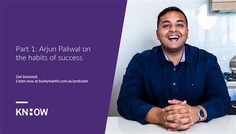 Podcast Part 1 Arjun Paliwal On The Habits Of Success Bushy Martin