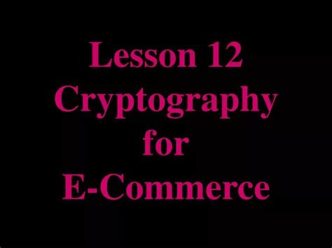 Ppt Lesson 12 Cryptography For E Commerce Powerpoint Presentation