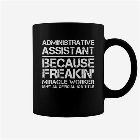 Administrative Assistant Because Freakin Miracle Worker Coffee Mug