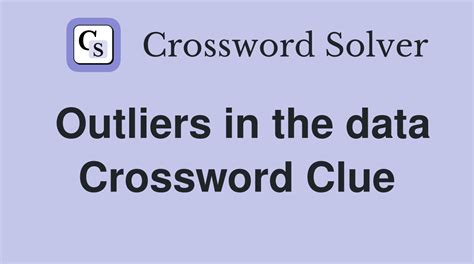 Outliers In The Data Crossword Clue Answers Crossword Solver