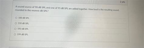 Solved A Sound Source Of 98 Db Spl And One Of 95 Dbspl Are