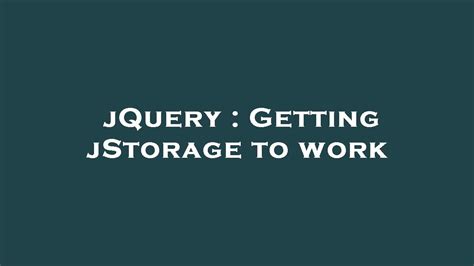 Jquery Getting Jstorage To Work Youtube