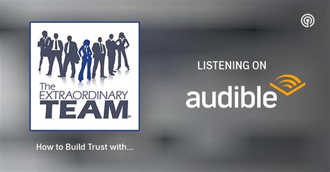 How To Build Trust With Your Team Extraordinary Team Tips Podcasts On Audible