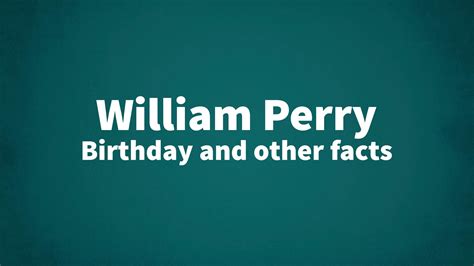 William Perry Birthday And Other Facts