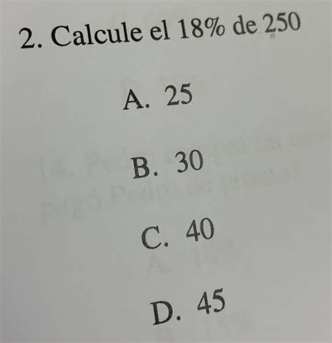 Solved 2 Calcule El 18 De 250 A 25 B 30 C 40 D 45 [math]