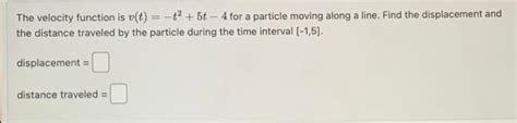 Solved The Velocity Function Is V T −t2 5t−4 For A Particle