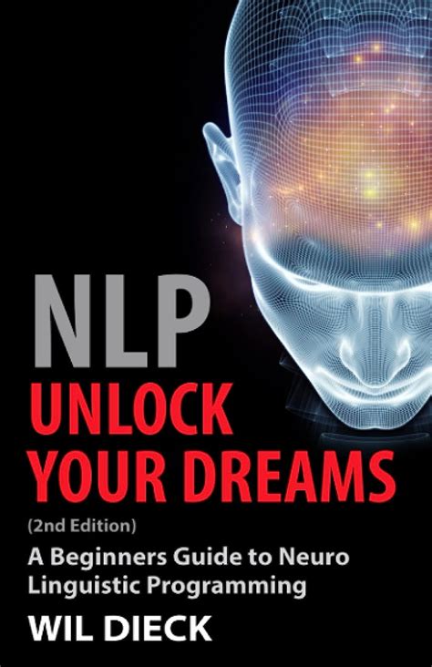 Nlp - Unlock Your Dreams: A Beginners Guide to Neuro Linguistic Programming : Dieck, Wil: Amazon ...