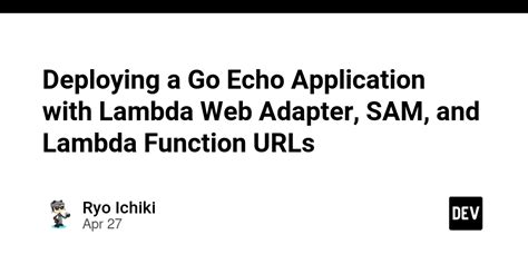 Deploying A Go Echo Application With Lambda Web Adapter Sam And