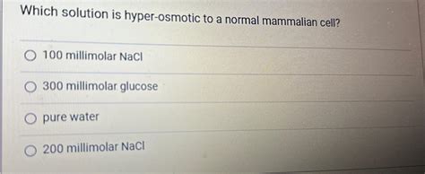 Solved Which Solution Is Hyper Osmotic To A Normal Mammalian