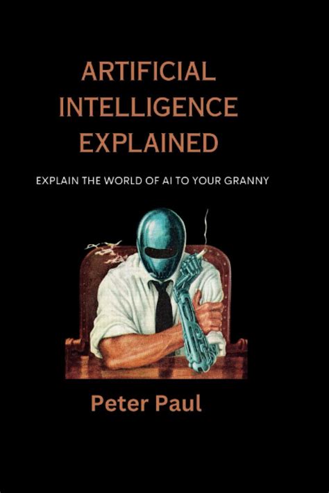 artificial intelligence explained explain the world of ai to your