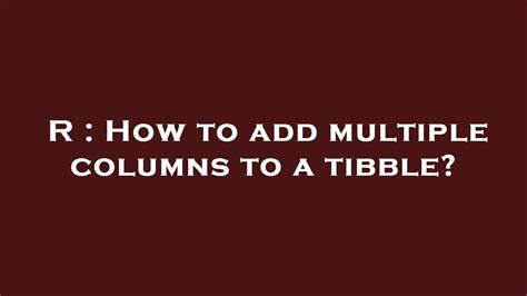 R How To Add Multiple Columns To A Tibble Youtube