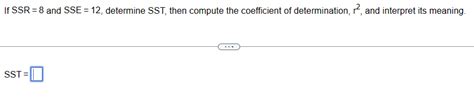 Solved If SSR And SSE Determine SST Then Compute The Chegg