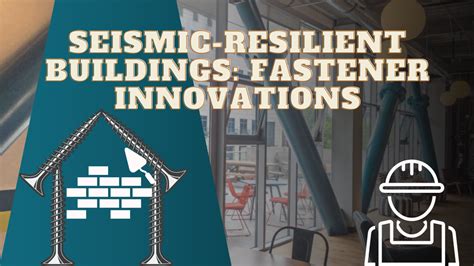 Fastener Innovations For Seismic Resilience In Building Construction