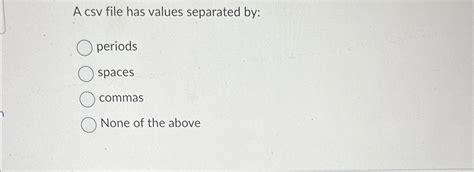 Solved A Csv File Has Values Separated