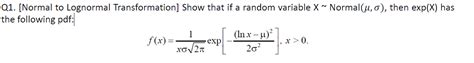 Solved Q1 [normal To Lognormal Transformation] Show That If